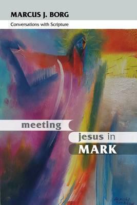 Meeting Jesus in Mark by Marcus J. Borg | Goodreads