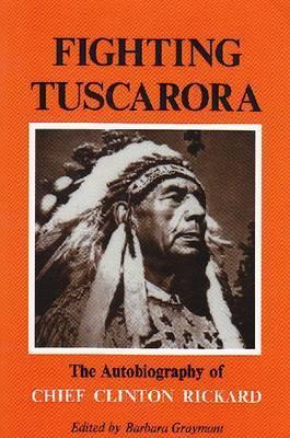 Fighting Tuscarora: The Autobiography of Chief Clinton Rickard by ...