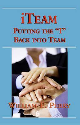 iTeam: Putting the 'I' Back into Team by William E. Perry | Goodreads