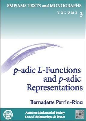 P-Adic L-Functions and P-Adic Representations by Bernadette Perrin-Riou | Goodreads