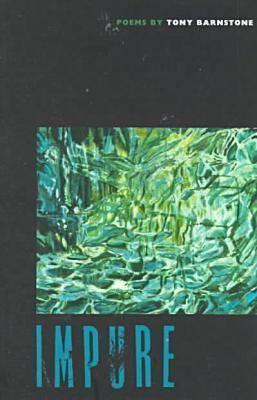 Impure (Contemporary Poetry Series) by Tony Barnstone | Goodreads