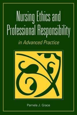 Nursing Ethics and Professional Responsibility in Advanced Practice by Pamela J. Grace | Goodreads
