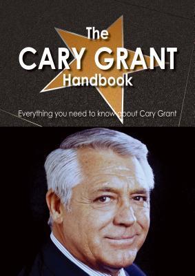 The Cary Grant Handbook - Everything You Need to Know about Cary Grant ...