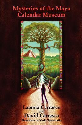 Mysteries of the Maya Calendar Museum by Laanna Carrasco | Goodreads