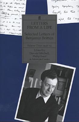 Letters from a Life: Selected Letters, 1946-1951 by Benjamin Britten ...