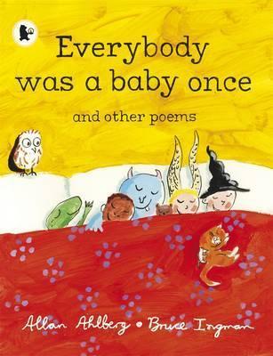 Everybody Was a Baby Once and Other Poems. Allan Ahlberg, Bruce Ingman ...