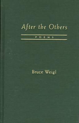 After the Others: Poems by Bruce Weigl | Goodreads