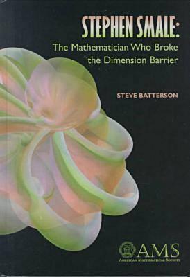 Stephen Smale: The Mathematician Who Broke the Dimension Barrier by ...