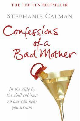 Confessions of a Bad Mother by Stephanie Calman | Goodreads