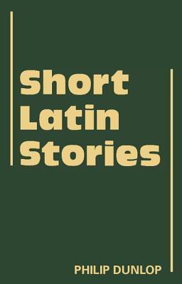 Short Latin Stories (Cambridge Latin Texts) by Philip Dunlop | Goodreads