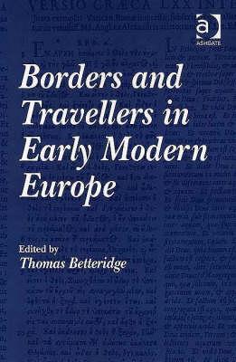 Borders and Travellers in Early Modern Europe by Thomas Betteridge ...