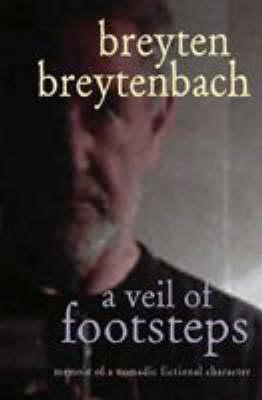 A Veil of Footsteps: Memoir of a Nomadic Fictional Character by Breyten ...