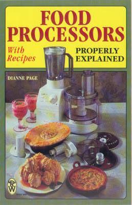 Food Processors Properly Explained: With Recipes by Dianne Page | Goodreads