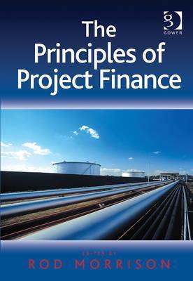 The Principles of Project Finance by Rod Morrison | Goodreads