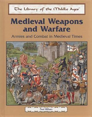 Medieval Weapons and Warfare: Armies and Combat in Medieval Times by ...