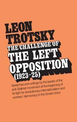 The Challenge of the Left Opposition 1923-25 by Leon Trotsky | Goodreads