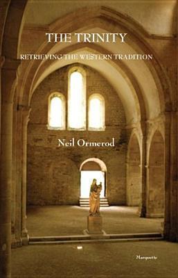 The Trinity: Retrieving The Western Tradition by Neil Ormerod | Goodreads