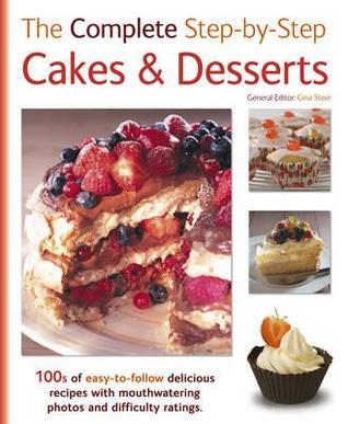 The Complete Step-By-Step Cakes & Desserts by Gina Steer | Goodreads