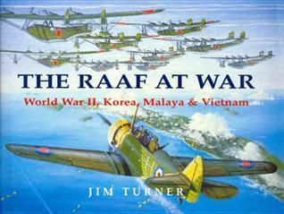 The RAAF at war: World War II, Korea, Malaya & Vietnam by Jim Turner ...