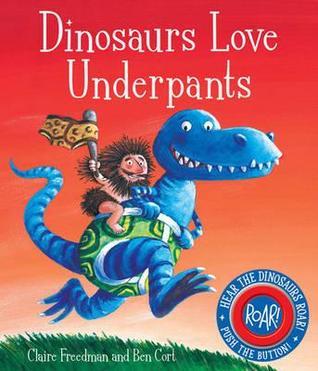 Dinosaurs Love Underpants by Claire Freedman | Goodreads