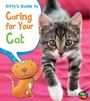 Kitty's Guide to Caring for Your Cat (Pets' Guides) by Anita Ganeri ...