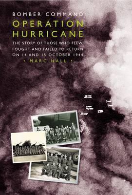 Bomber Command - Operation Hurricane: The Story of Those who Flew ...