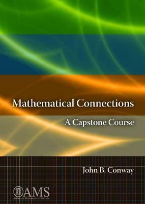 Mathematical Connections: A Capstone Course by John B. Conway | Goodreads