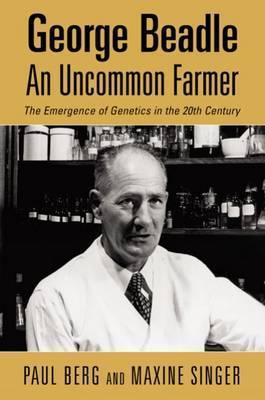 George Beadle, An Uncommon Farmer: The Emergence of Genetics in the ...