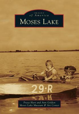 Moses Lake (Images of America: Washington) by Freya Hart | Goodreads