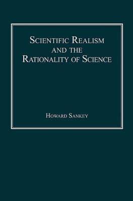 Scientific Realism and the Rationality of Science by Howard Sankey ...