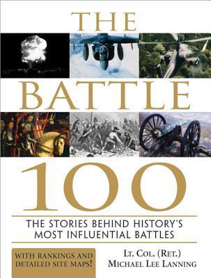 The Battle 100: The Stories Behind History's Most Influential Battles ...