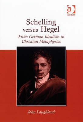 Schelling versus Hegel: From German Idealism to Christian Metaphysics by John Laughland | Goodreads