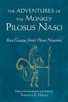 Adventures of the Monkey Pilosus Naso: Res Gestae Simii Pilosi Nasonis ...