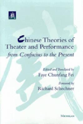 Chinese Theories of Theater and Performance from Confucius to the ...