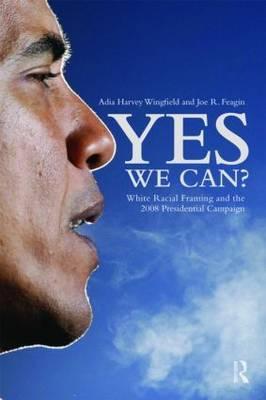 Yes We Can?: White Racial Framing and the 2008 Presidential Campaign by ...