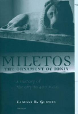 Miletos, the Ornament of Ionia: A History of the City to 400 B.C.E. by ...
