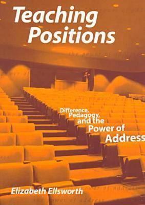 Teaching Positions: Difference, Pedagogy, and the Power of Address by ...