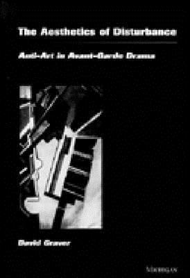 The Aesthetics of Disturbance: Anti-Art in Avant-Garde Drama by David ...