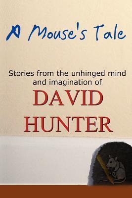 A Mouse's Tale by David Hunter | Goodreads