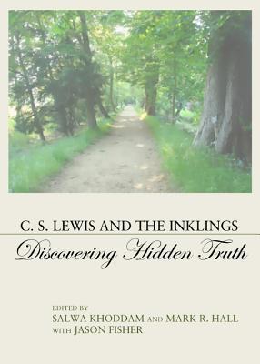 C. S. Lewis and the Inklings: Discovering Hidden Truth by Salwa Khoddam ...
