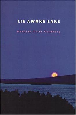Lie Awake Lake (Volume 18) by Beckian Fritz Goldberg | Goodreads