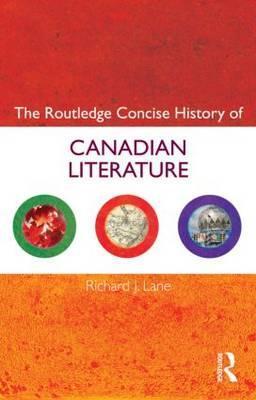 The Routledge Concise History of Canadian Literature by Richard J. Lane ...
