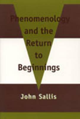 Phenomenology & the Return to Beginnings by John Sallis | Goodreads
