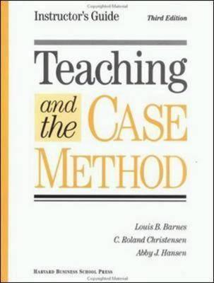 Teaching & the Case Method: Instructor's Guide by Louis B. Barnes ...