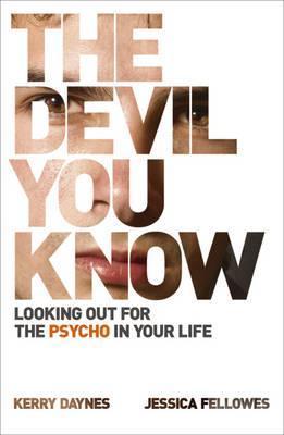 Devil You Know: Looking Out for the Psycho in Your Life by Jessica ...