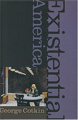 Existential America by George Cotkin | Goodreads