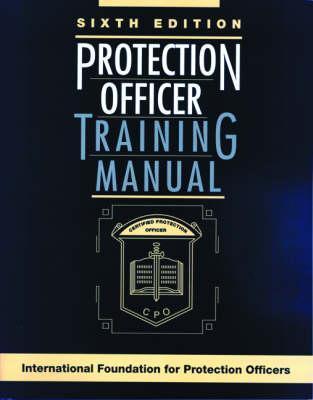 Protection Officer Training Manual, Sixth Edition by IFPO | Goodreads