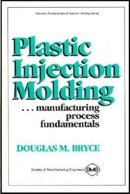 Plastic Injection Molding: Manufacturing Process Fundamentals by ...