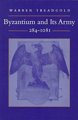 Byzantium and Its Army, 284-1081 by Warren Treadgold | Goodreads