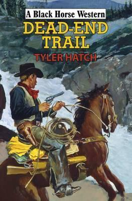 Dead-end Trail (Black Horse Western) by Tyler Hatch | Goodreads